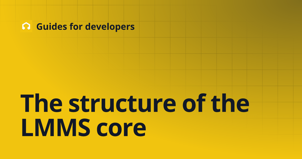 The structure of the LMMS core | Guides for developers