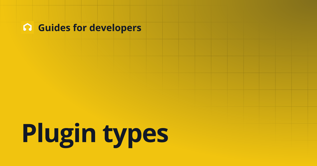 Plugin types | Guides for developers Plugin types | Guides for developers