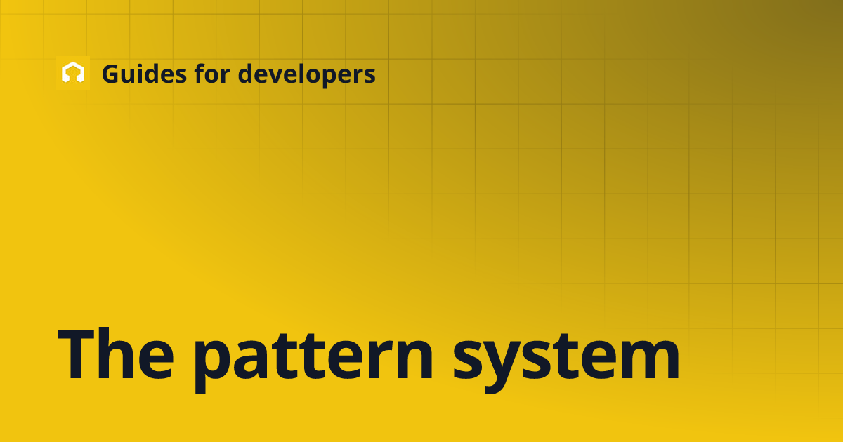 The pattern system | Guides for developers
