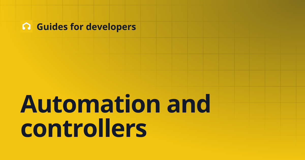 Automation and controllers | Guides for developers